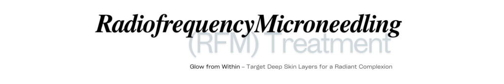 Radiofrequency Microneedling (RFM) – SkinOvations